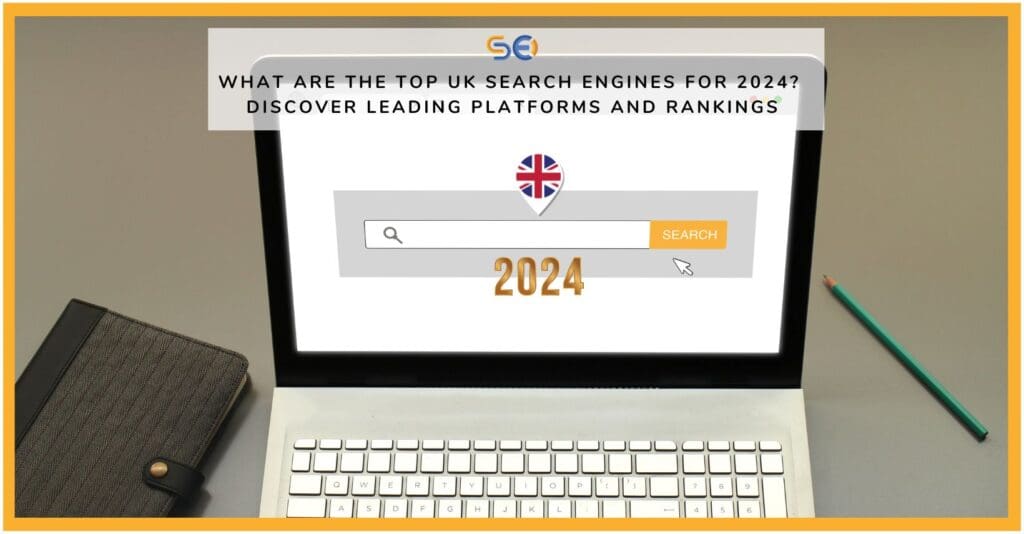 Search Engines UK: Leading Platforms and Rankings for 2024 - SEO ...